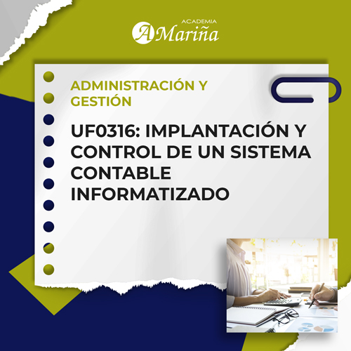 UF0316: IMPLANTACIÓN Y CONTROL DE UN SISTEMA CONTABLE INFORMATIZADO - Academia A Mariña